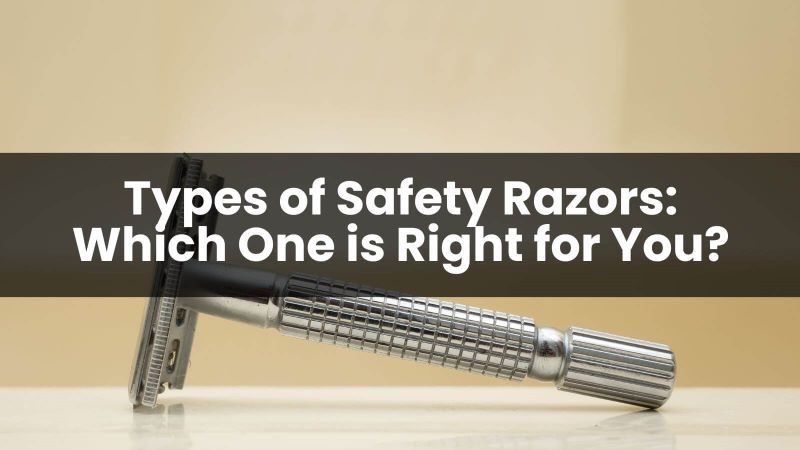 Types of Safety Razors: Which One is Right for You? - Color Fans