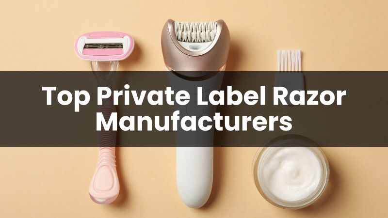 Top 8 Private Label Razor Manufacturers 2025 - Color Fans