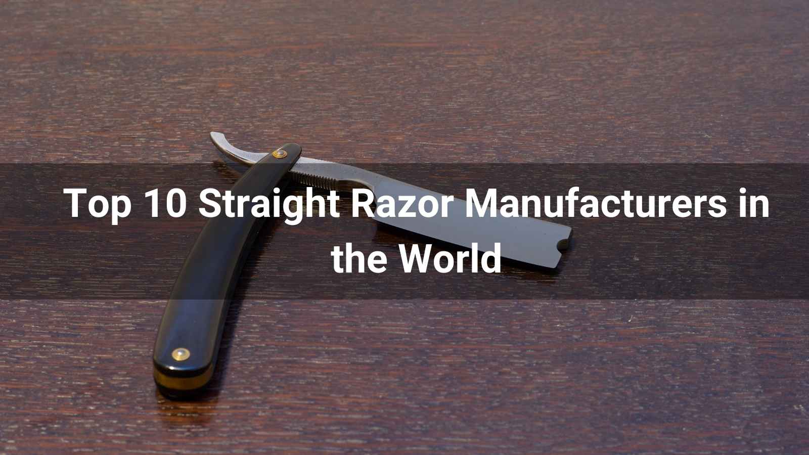 Top 10 Straight Razor Manufacturers in the World 2025 - Color Fans